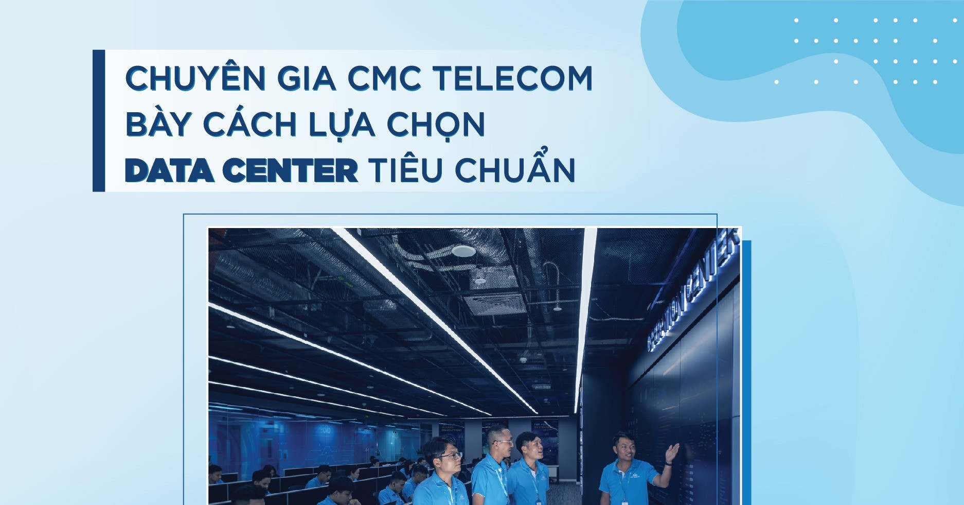 Chuyên gia CMC Telecom mách cách lựa chọn Data Center tiêu chuẩn