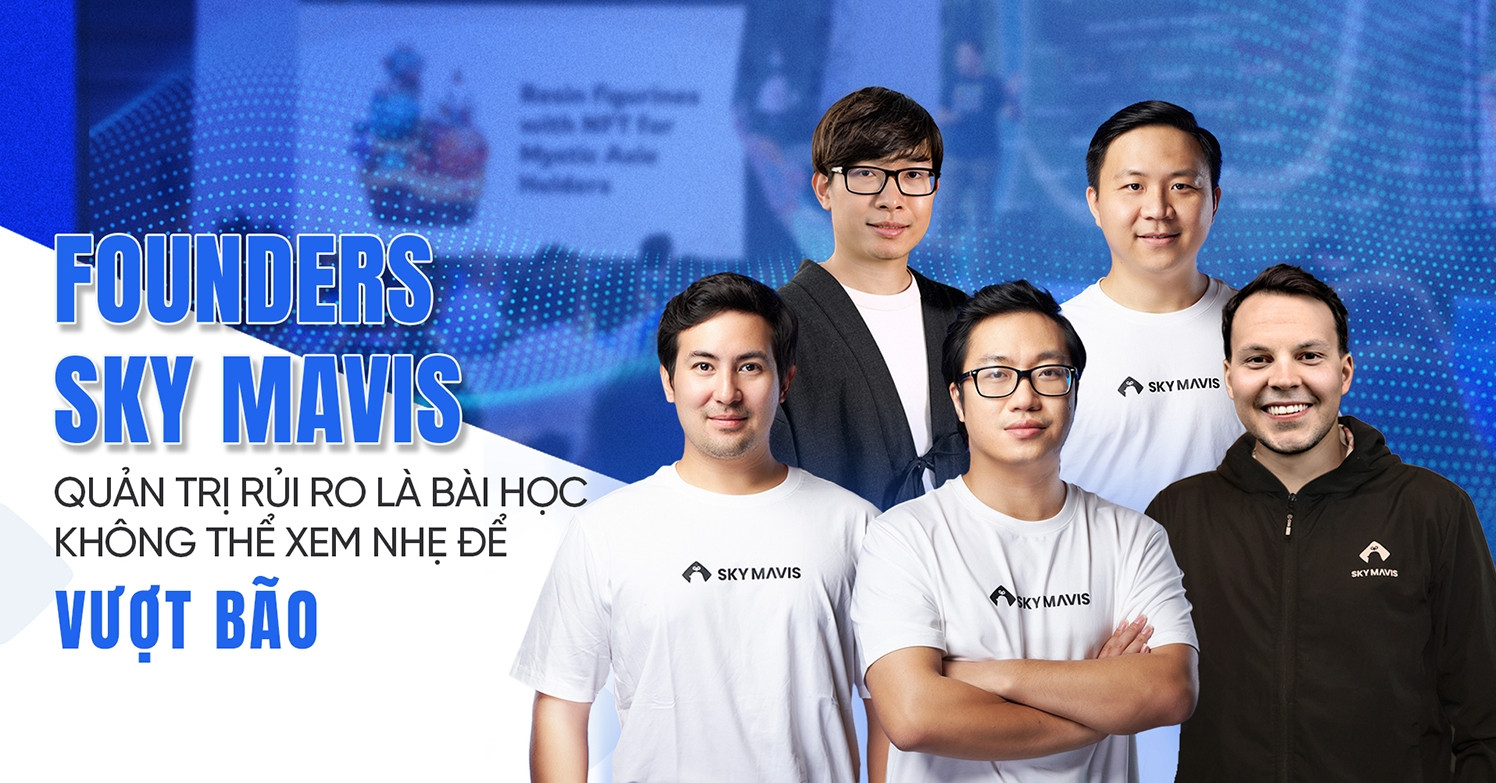 Founders Sky Mavis: ‘Quản trị rủi ro là bài học không thể xem nhẹ để ...